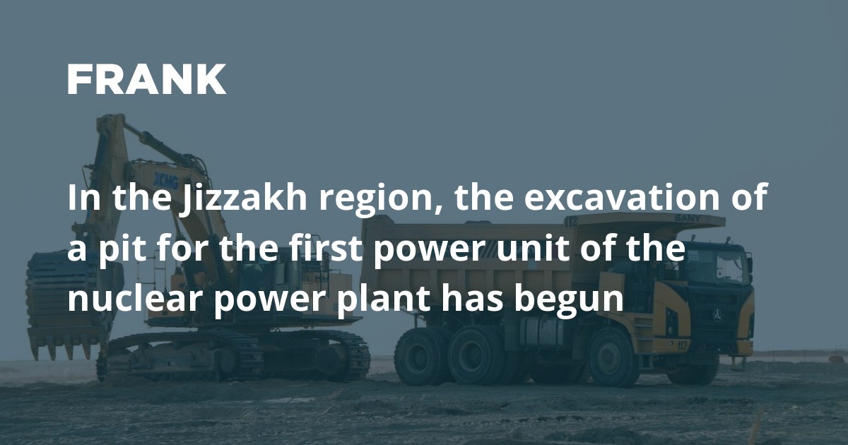 In the Jizzakh region, the excavation of a pit for the first power unit ...