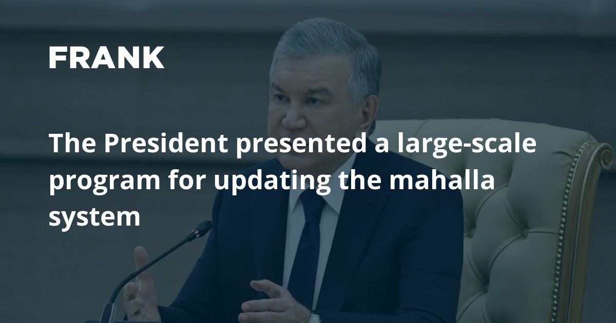 The President presented a large-scale program for updating the mahalla ...