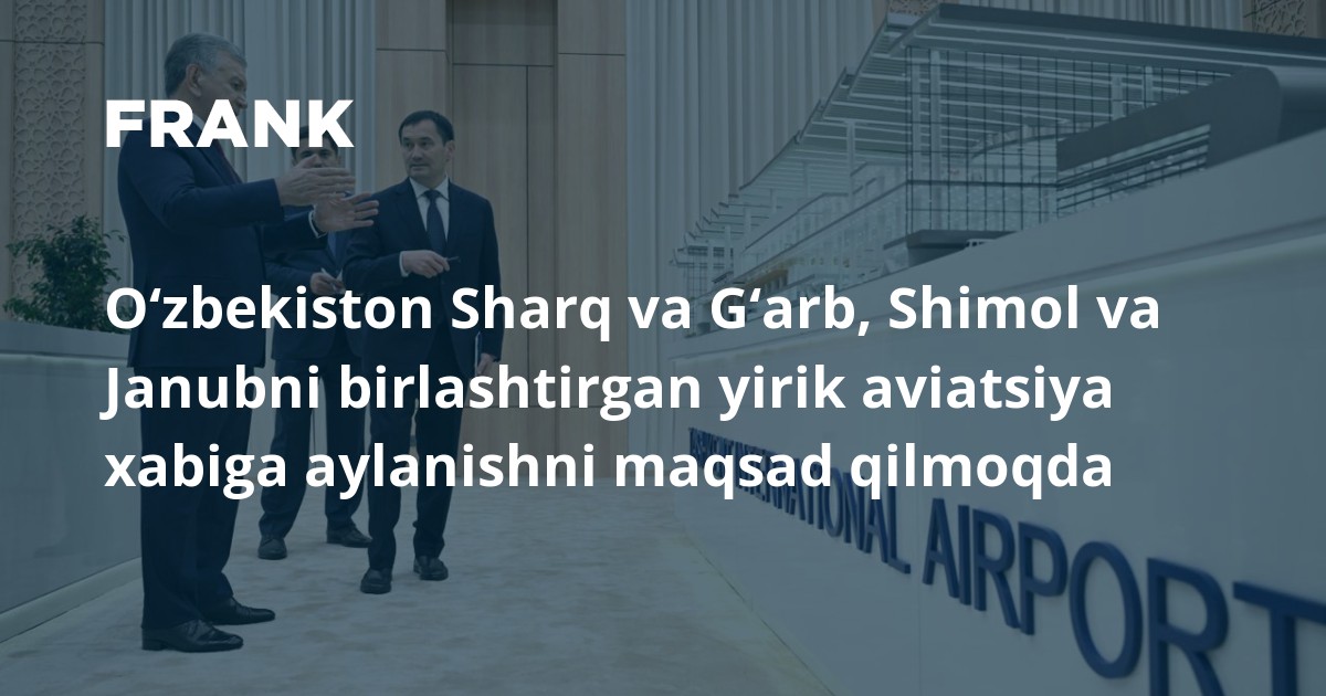 O‘zbekiston Sharq va G‘arb, Shimol va Janubni birlashtirgan yirik ...