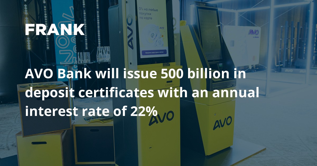 AVO Bank will issue 500 billion in deposit certificates with an annual ...