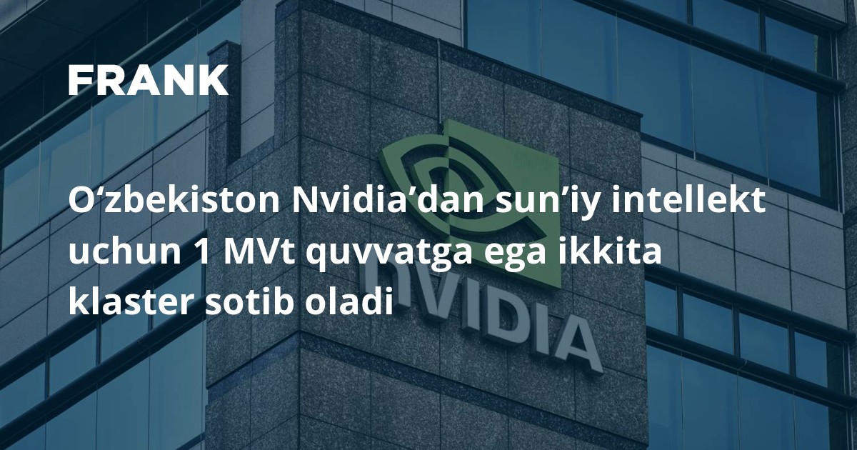 O‘zbekiston Nvidia’dan sun’iy intellekt uchun 1 MVt quvvatga ega ikkita ...