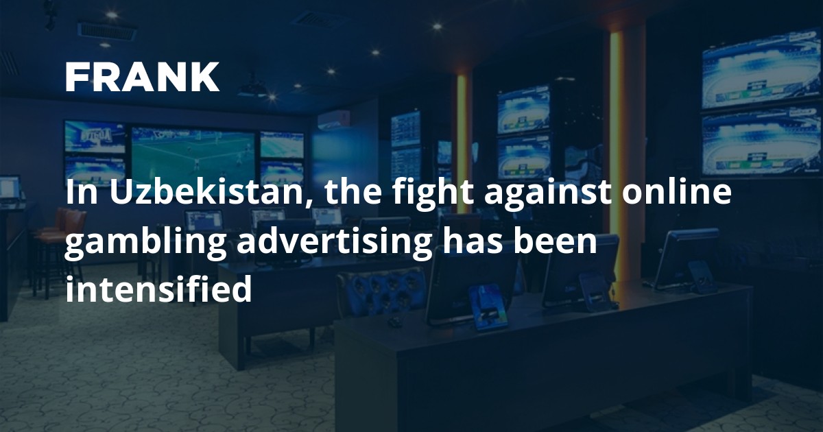 In Uzbekistan, the fight against online gambling advertising has been ...